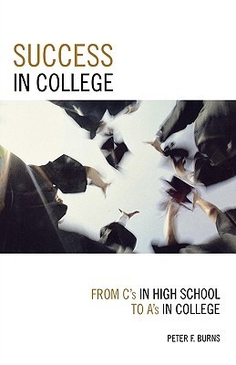 Success in College: From C's in High School to A's in College by Peter ...