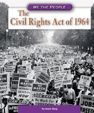 The Civil Rights Act of 1964 (We the People) by Jason Skog | Goodreads