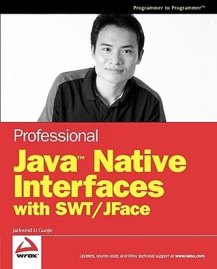 Professional Java Native Interfaces with SWT / JFace by Jackwind Li Guojie | Goodreads
