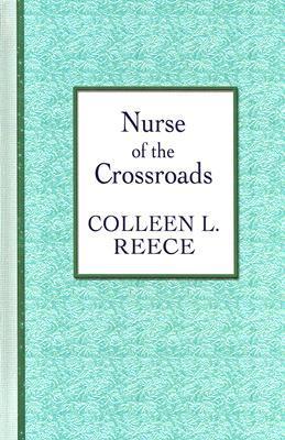 Nurse of the Crossroads by Colleen L. Reece | Goodreads
