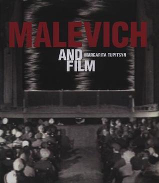 Malevich and Film by Margarita Tupitsyn | Goodreads