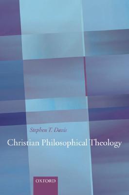 Christian Philosophical Theology by Stephen T. Davis | Goodreads