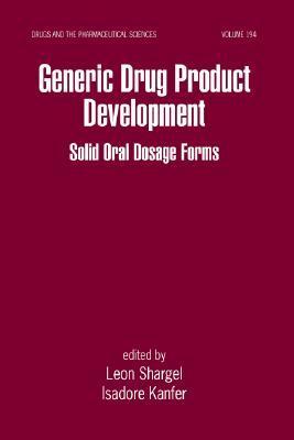 Generic Drug Product Development: Solid Oral Dosage Forms (Drugs and the Pharmaceutical Sciences ...