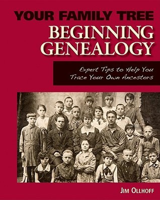 Beginning Genealogy (Your Family Tree) by Jim Ollhoff | Goodreads