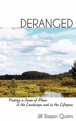 Deranged: Finding a Sense of Place in the Landscape and in the Lifespan ...