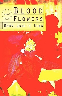 Blood Flowers by Mary Judith Ress | Goodreads