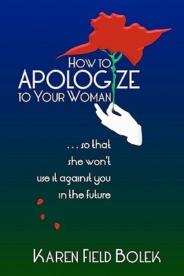 How to Apologize to Your Woman...so that she won't use it against you ...