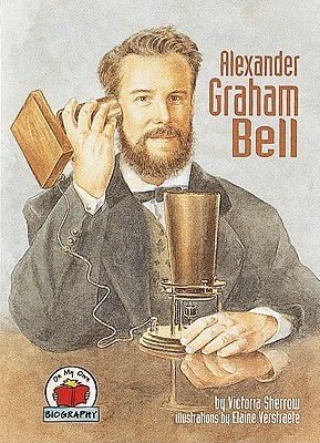 Alexander Graham Bell (On My Own Biographies) by Victoria Sherrow ...