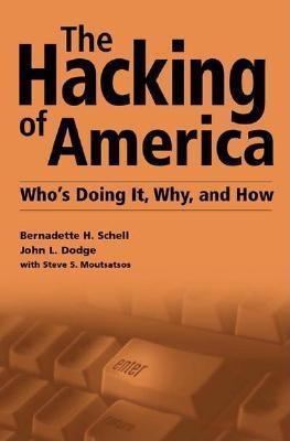 The Hacking of America: Who's Doing It, Why, and How by Bernadette H ...