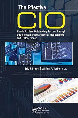 The Effective CIO: How to Achieve Outstanding Success Through Strategic ...