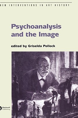 Psychoanalysis and the Image by Griselda Pollock | Goodreads