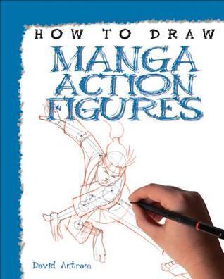 How to Draw Manga Action Figures by David Antram | Goodreads