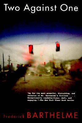 Two Against One by Frederick Barthelme | Goodreads