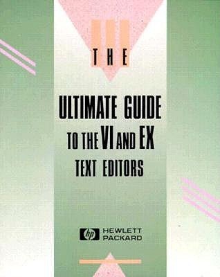 Ultimate Guide to the VI and EX Text Editors by Hewlett-Packard Company ...