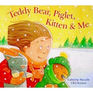 Teddy Bear, Piglet, Kitten and Me by catherine-maccabe | Goodreads