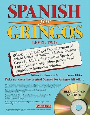 Spanish for Gringos Level Two with 2 Audio CDs by William C. Harvey M.S ...