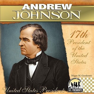 Andrew Johnson (The United States Presidents) by Megan M. Gunderson ...