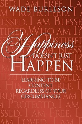 Happiness Doesn't Just Happen by Wade Burleson | Goodreads