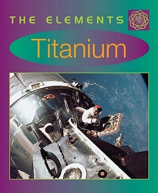 Titanium (Elements) by Chris Woodford | Goodreads