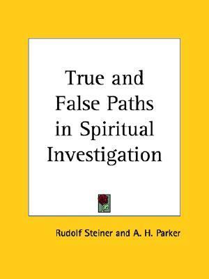True and False Paths in Spiritual Investigation by Rudolf Steiner ...