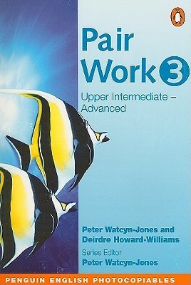 Pair Work 3: Upper Intermediate - Advanced by Peter Watcyn-Jones ...