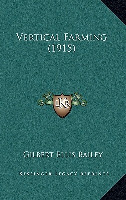 Vertical Farming (1915) by Gilbert Ellis Bailey | Goodreads