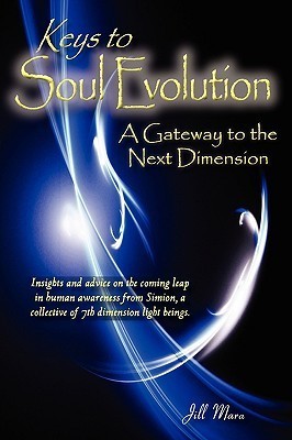Keys to Soul Evolution: A Gateway to the Next Dimension by Jill ...