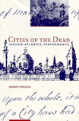 Cities of the Dead by Joseph Roach | Goodreads