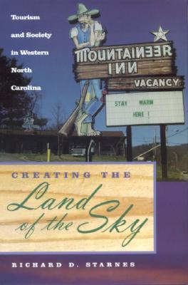 Creating the Land of the Sky: Tourism and Society in Western North ...