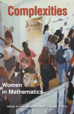 Complexities: Women in Mathematics by Bettye Anne Case | Goodreads