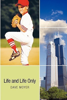 Life and Life Only by Dave Moyer | Goodreads
