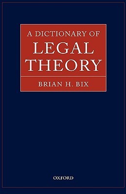 A Dictionary of Legal Theory by Brian Bix | Goodreads