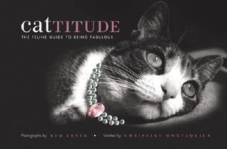 Cattitude: A Feline Guide to Being Fabulous by Kim Levin | Goodreads