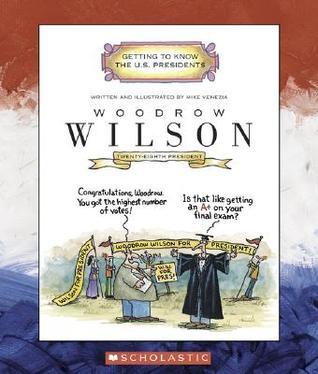 Woodrow Wilson (Getting to Know the US Presidents) by Mike Venezia ...