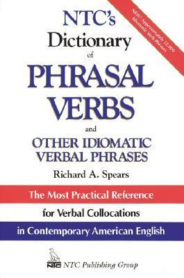 NTC's Dictionary of Phrasal Verbs : and Other Idiomatic Verbal Phrases by Richard Spears | Goodreads