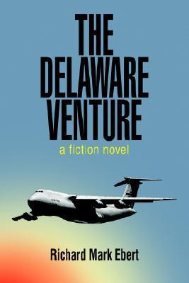 THE DELAWARE VENTURE: a fiction novel by Richard Mark Ebert | Goodreads