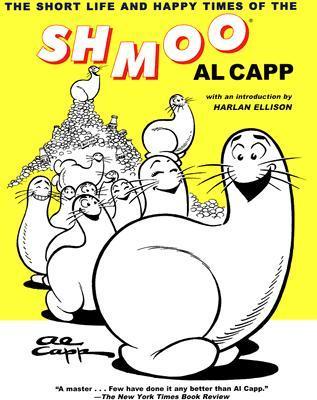 The Short Life and Happy Times of the Shmoo by Al Capp | Goodreads