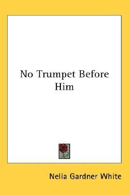 No Trumpet Before Him by Nelia Gardner White | Goodreads
