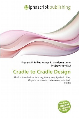 Cradle to Cradle Design by Frederic P. Miller | Goodreads