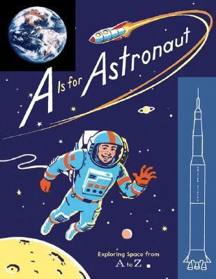 "A" Is for Astronaut: Exploring Space from A to Z by Sara Gillingham ...