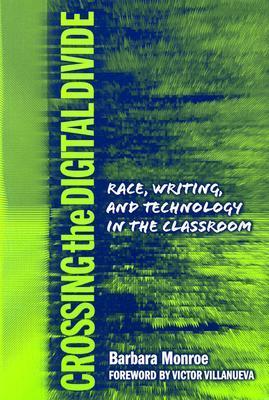 Crossing the Digital Divide: Race, Writing, and Technology in the ...