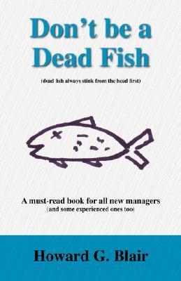 Don't be a Dead Fish (Dead Fish Always Stink from the Head First): A ...