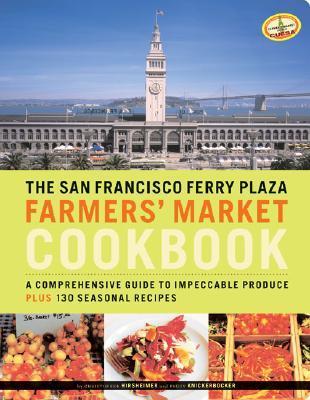 The San Francisco Ferry Plaza Farmer's Market Cookbook: A Comprehensive ...