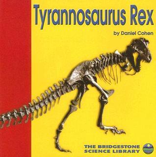 Tyrannosaurus Rex by Daniel Cohen | Goodreads