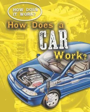 How Does a Car Work? (How Does It Work?) by Sarah Eason | Goodreads
