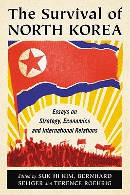 The Survival of North Korea: Essays on Strategy, Economics and ...