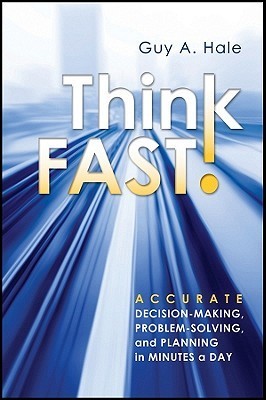 Think Fast!: Accurate Decision-Making, Problem-Solving, and Planning in ...