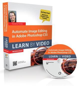 Automate Image Editing in Adobe Photoshop CS5: Learn by Video Workshop ...