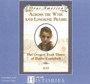 Across the Wide and Lonesome Prairie: The Oregon Trail Diary of Hattie ...
