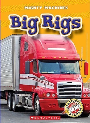 Big Rigs (Blastoff! Readers: Mighty Machines) by Kay Manolis | Goodreads